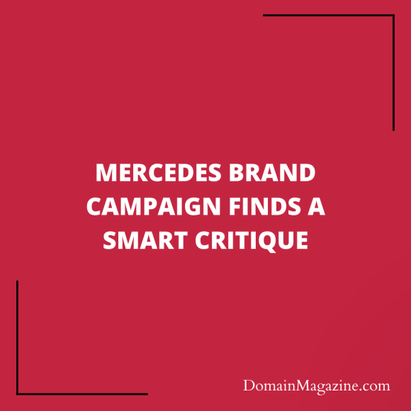 Mercedes brand campaign finds a smart critique - Domain Magazine
