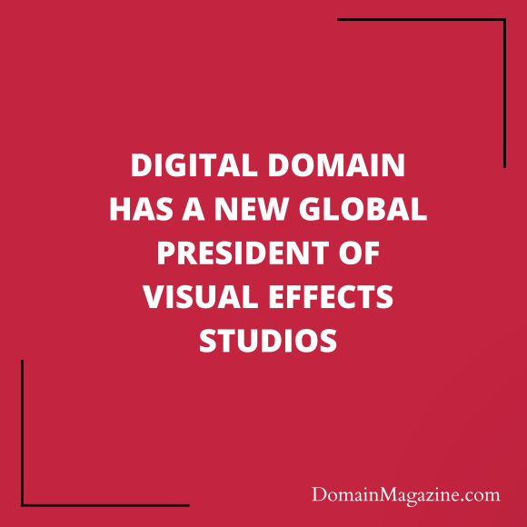 Digital Domain has a new Global President of Visual Effects Studios ...