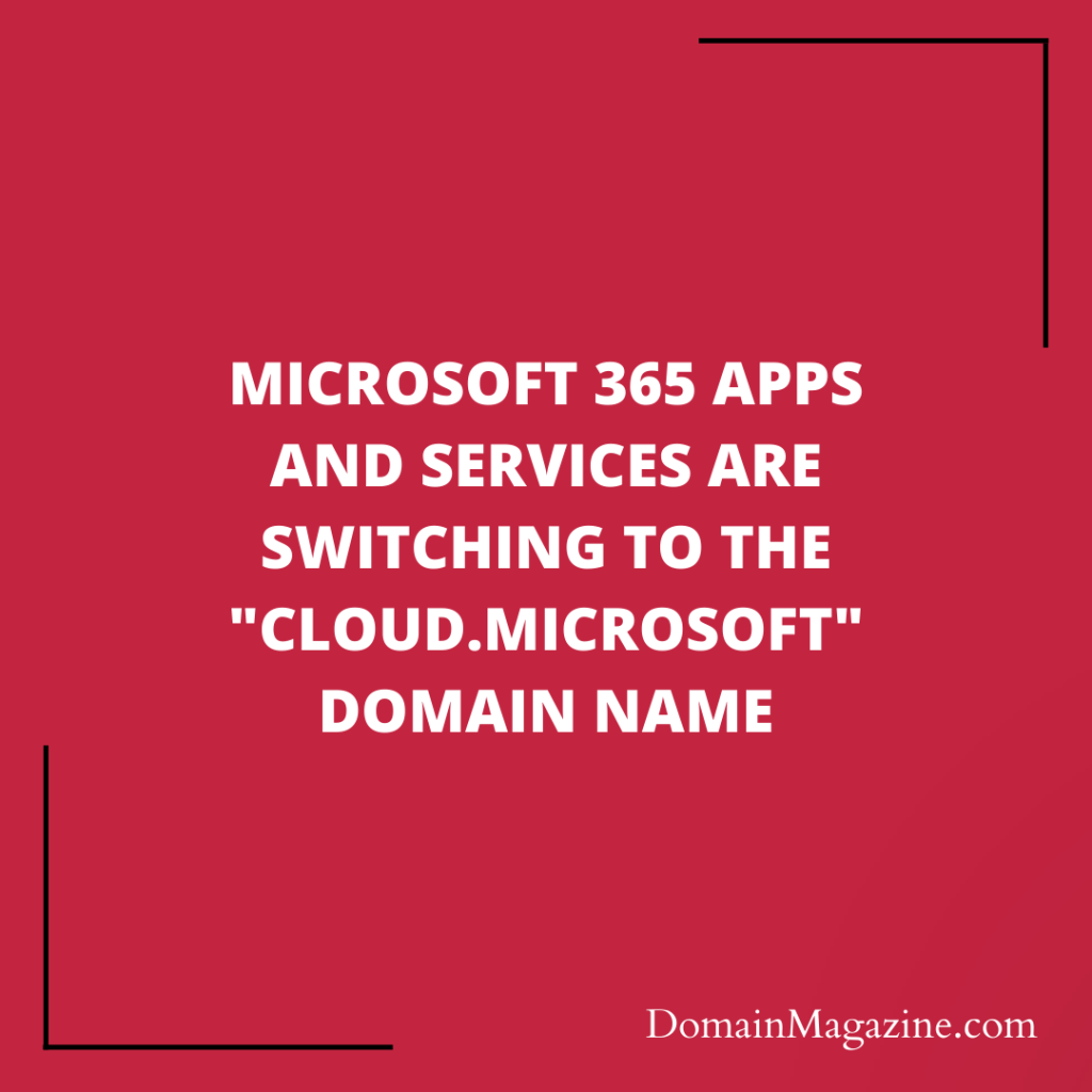 Microsoft 365 Apps and Services are switching to the “cloud.microsoft ...