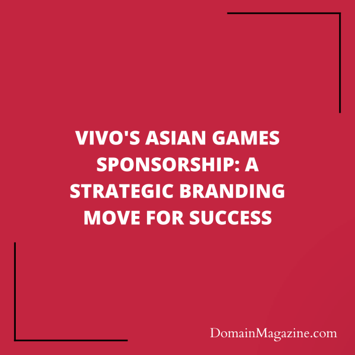 Vivo’s Asian Games Sponsorship: A Strategic Branding Move for Success ...