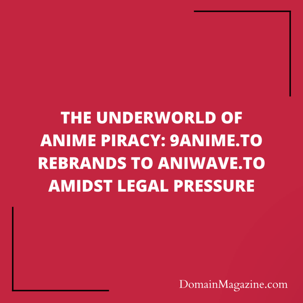 The Underworld of Anime Piracy: 9anime.to Rebrands to Aniwave.to Amidst ...